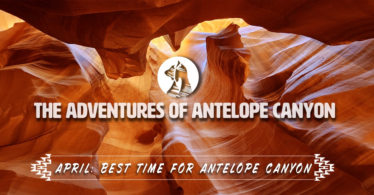 Why April Is One of the Best Times to Visit Antelope Canyon